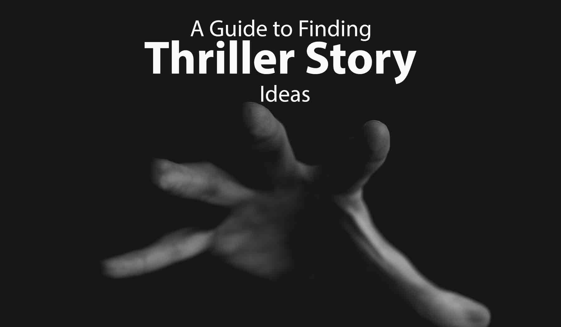 Unlocking Thrilling Tales A Guide To Finding Thriller Story Ideas